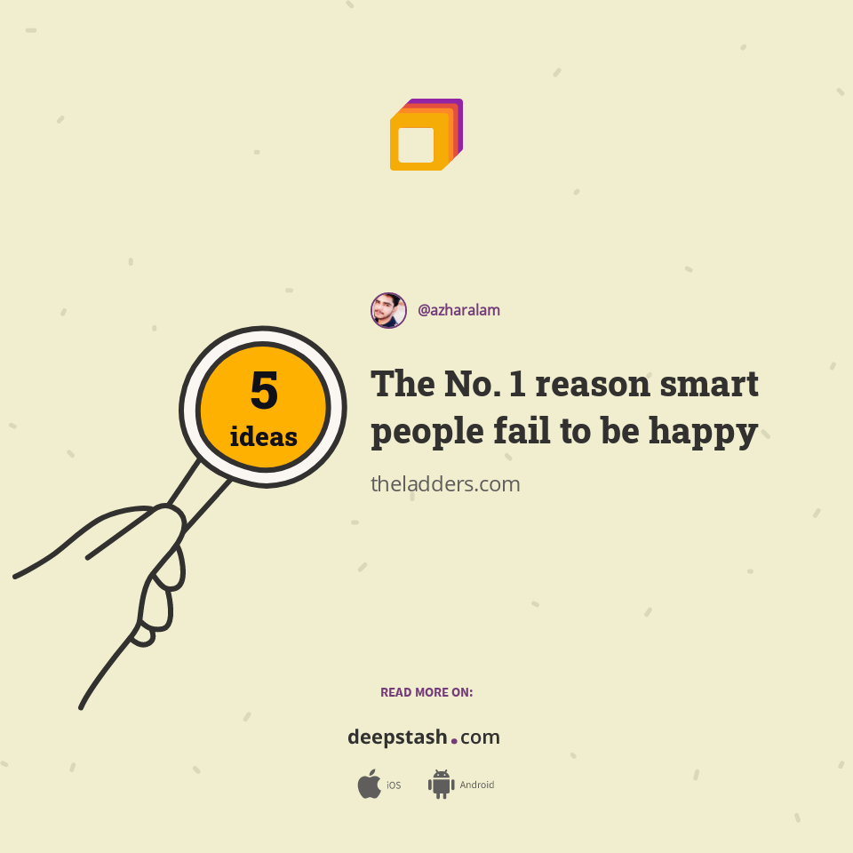 The No. 1 reason smart people fail to be happy | Deepstash