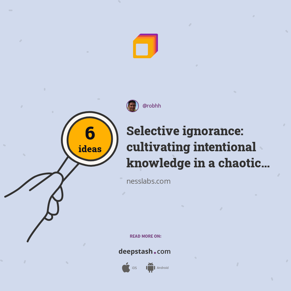 Selective ignorance: cultivating intentional knowledge in a chaotic ...