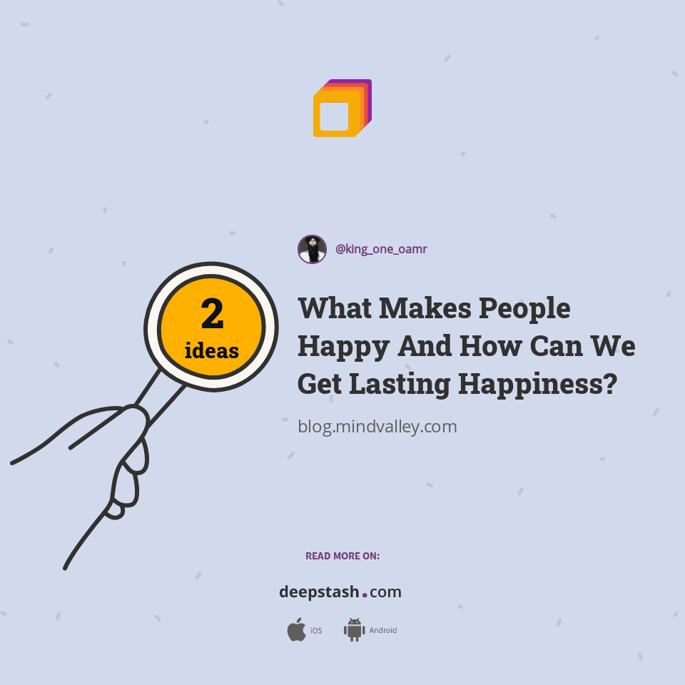 What Makes People Happy And How Can We Get Lasting Happiness? - Deepstash