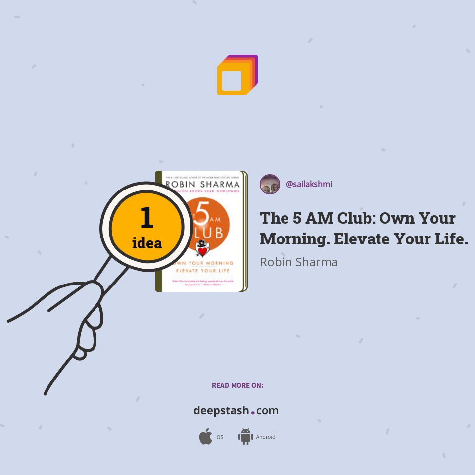 The 5 AM Club: Own Your Morning. Elevate Your Life. - Deepstash