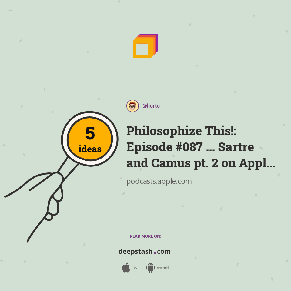 ‎Philosophize This!: Episode #087 ... Sartre and Camus pt. 2 on Apple Podcasts - Deepstash