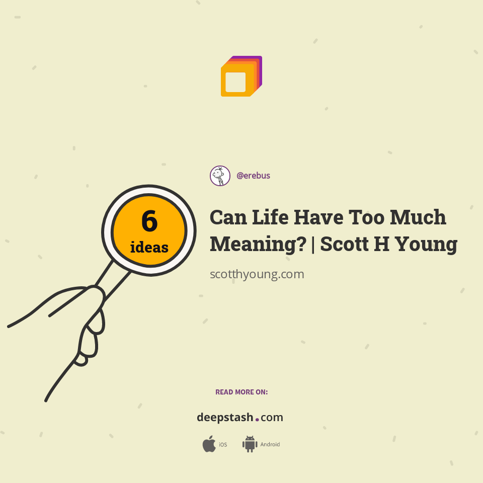 Can Life Have Too Much Meaning Scott H Young Deepstash Can Life Have Too Much Meaning Scott H Young Deepstash
