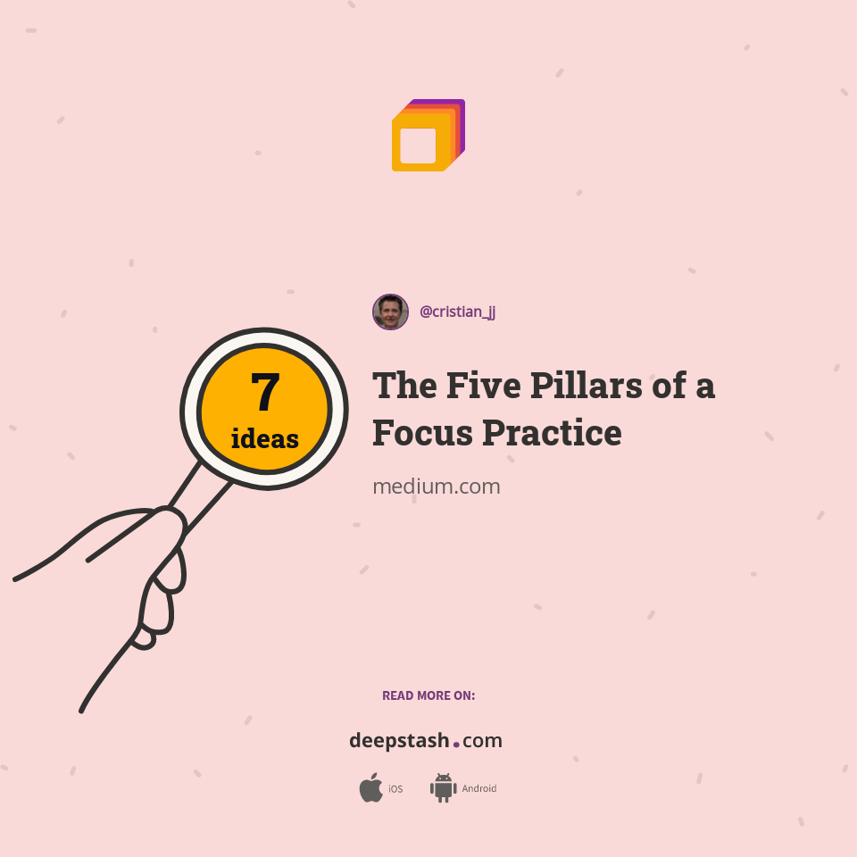 The Five Pillars of a Focus Practice - Deepstash