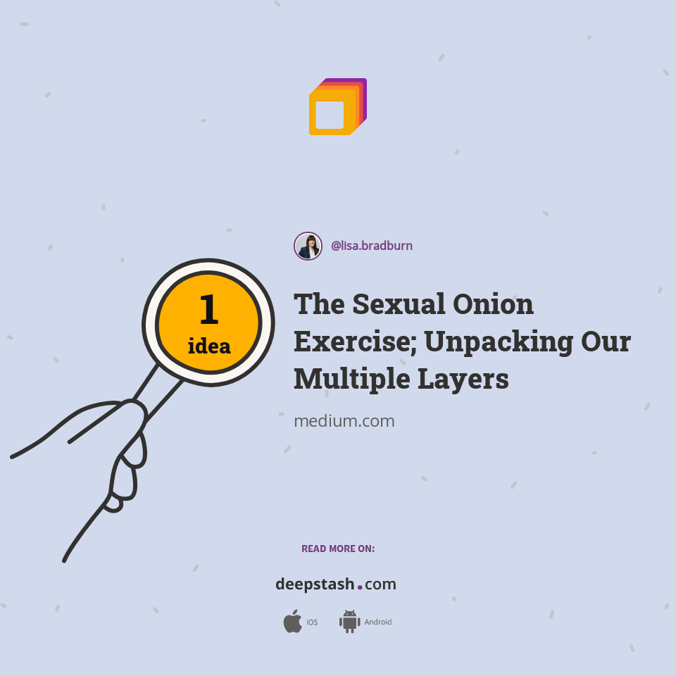 The Sexual Onion Exercise; Unpacking Our Multiple Layers - Deepstash