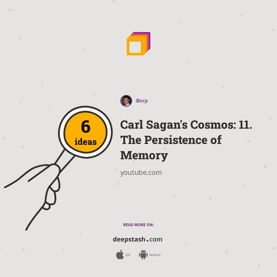 Carl Sagan's Cosmos: 11. The Persistence of Memory - Deepstash