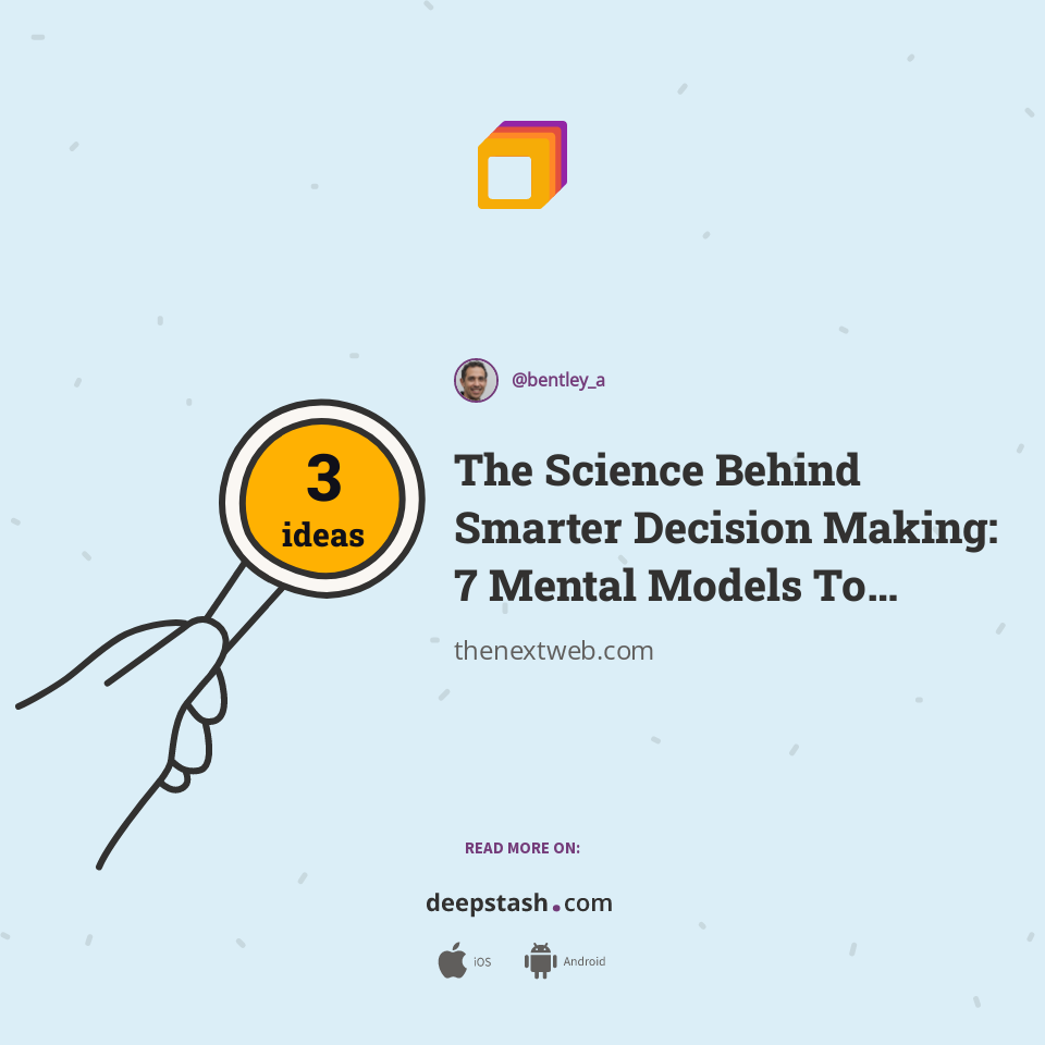 The Science Behind Smarter Decision Making: 7 Mental Models To Know ...