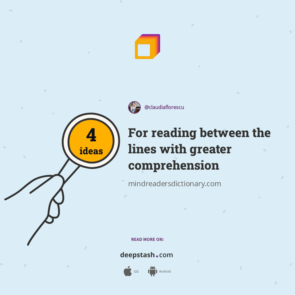 For reading between the lines with greater comprehension - Deepstash