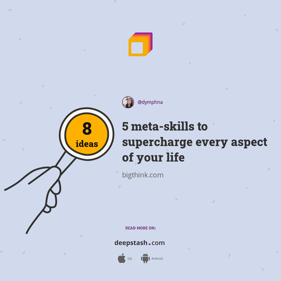 5 meta-skills to supercharge every aspect of your life - Deepstash