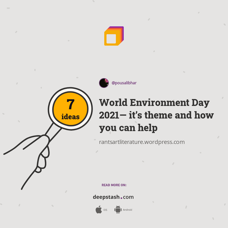 World Environment Day 2021— it’s theme and how you can help - Deepstash