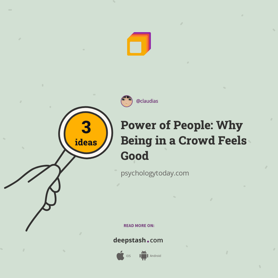 Power of People: Why Being in a Crowd Feels Good | Deepstash