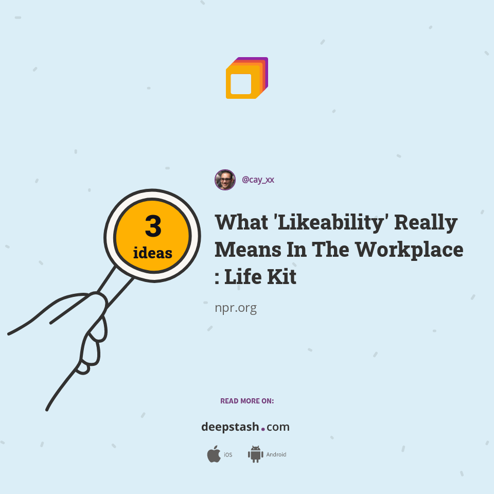 What 'Likeability' Really Means In The Workplace : Life Kit - Deepstash
