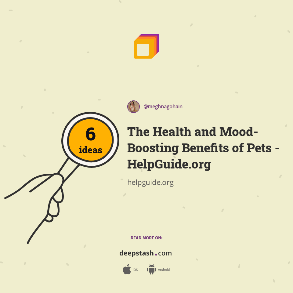 The Health and Mood-Boosting Benefits of Pets - HelpGuide.org | Deepstash