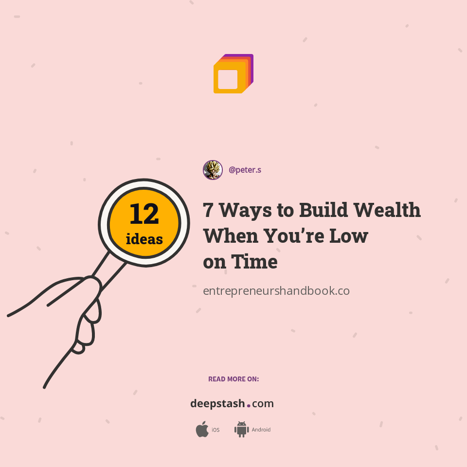 7 Ways to Build Wealth When You’re Low on Time | Deepstash