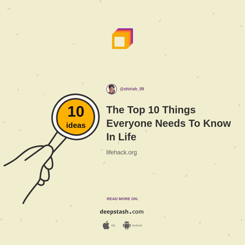 The Top 10 Things Everyone Needs To Know In Life | Deepstash