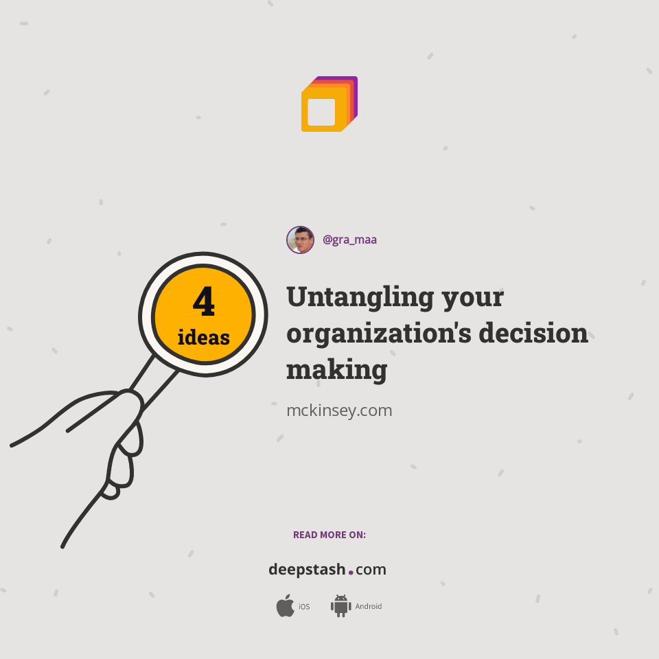 Untangling your organization's decision making - Deepstash