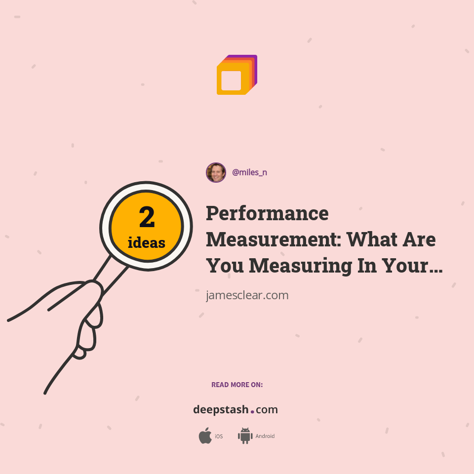 Performance Measurement: What Are You Measuring In Your Life? - Deepstash