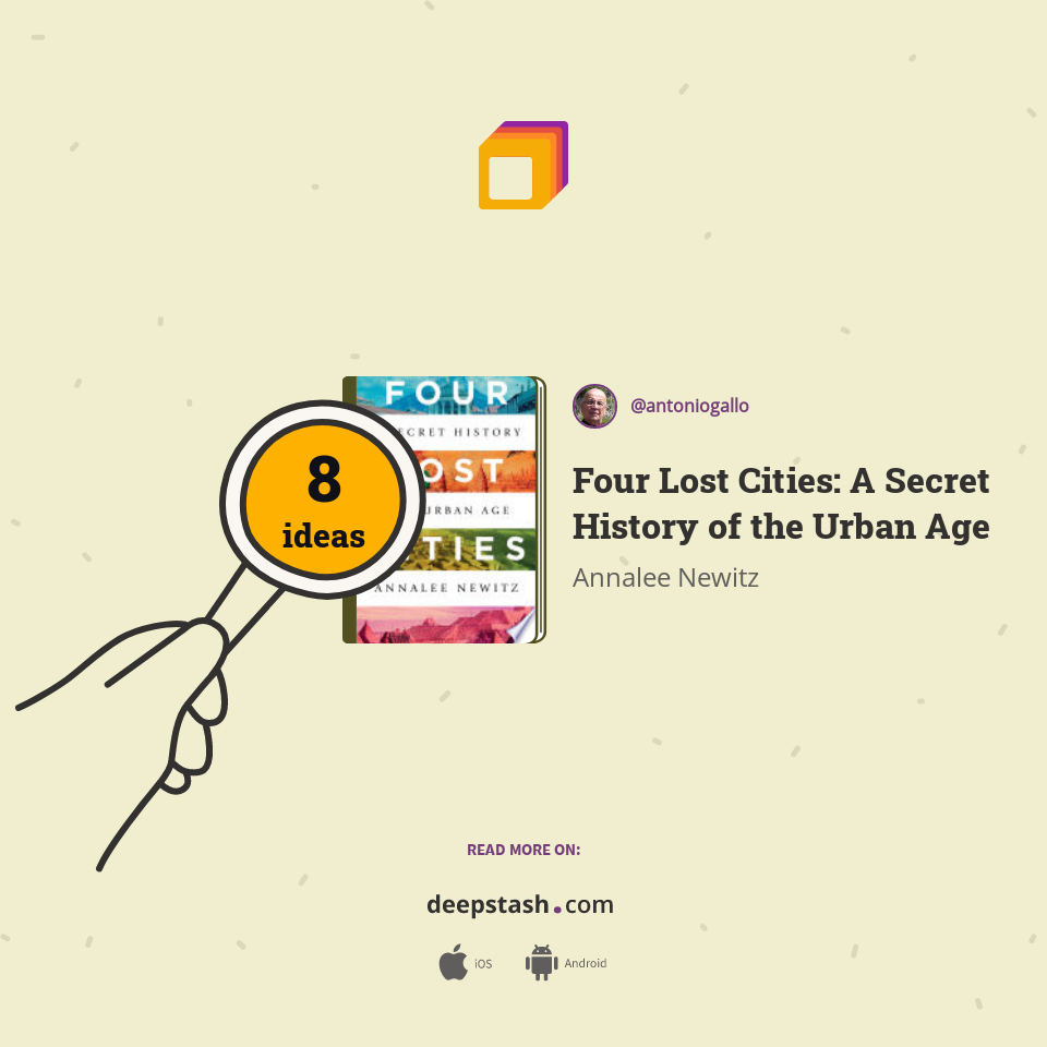 Four Lost Cities: A Secret History of the Urban Age - Deepstash