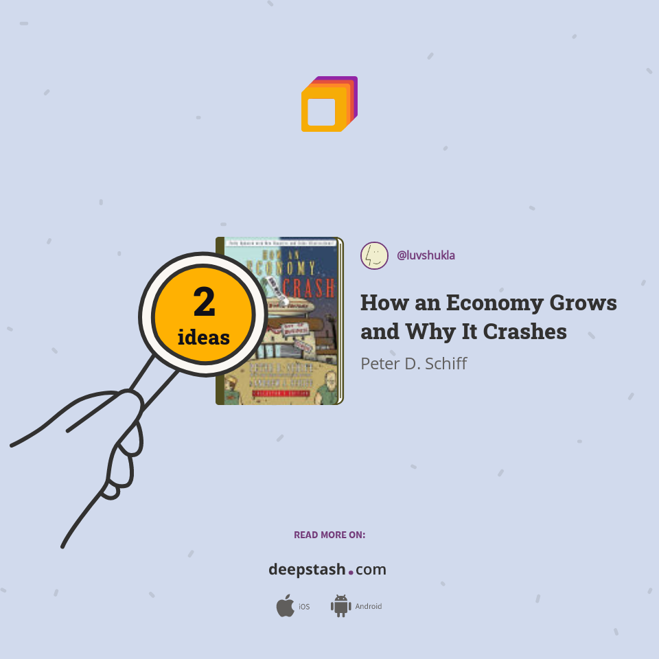How an Economy Grows and Why It Crashes | Deepstash