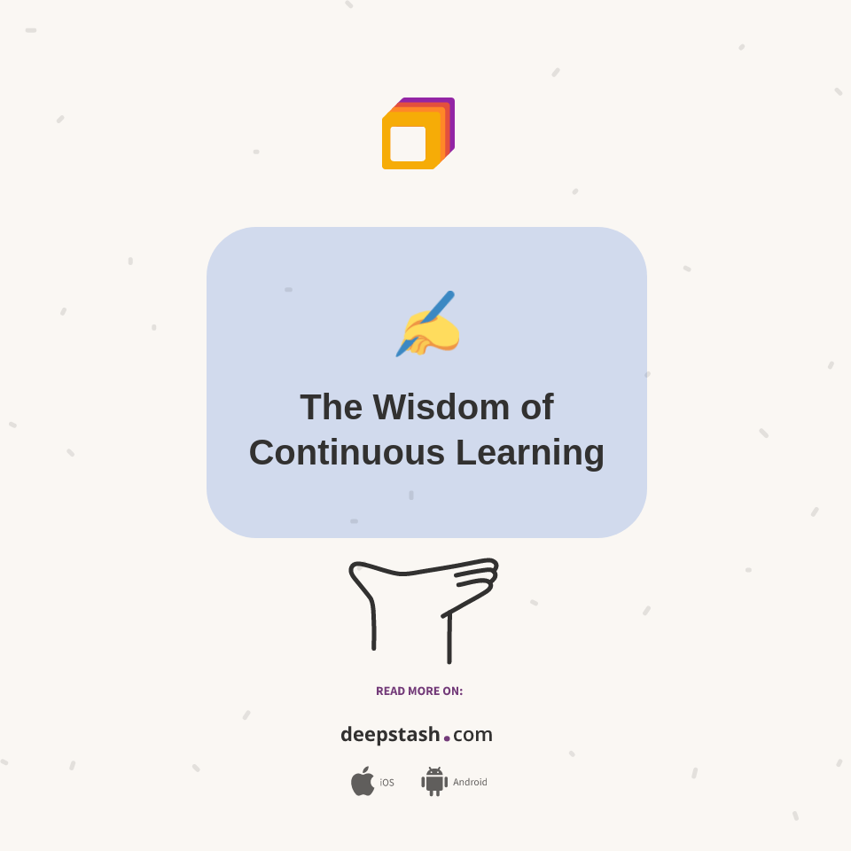 The Wisdom of Continuous Learning - Deepstash