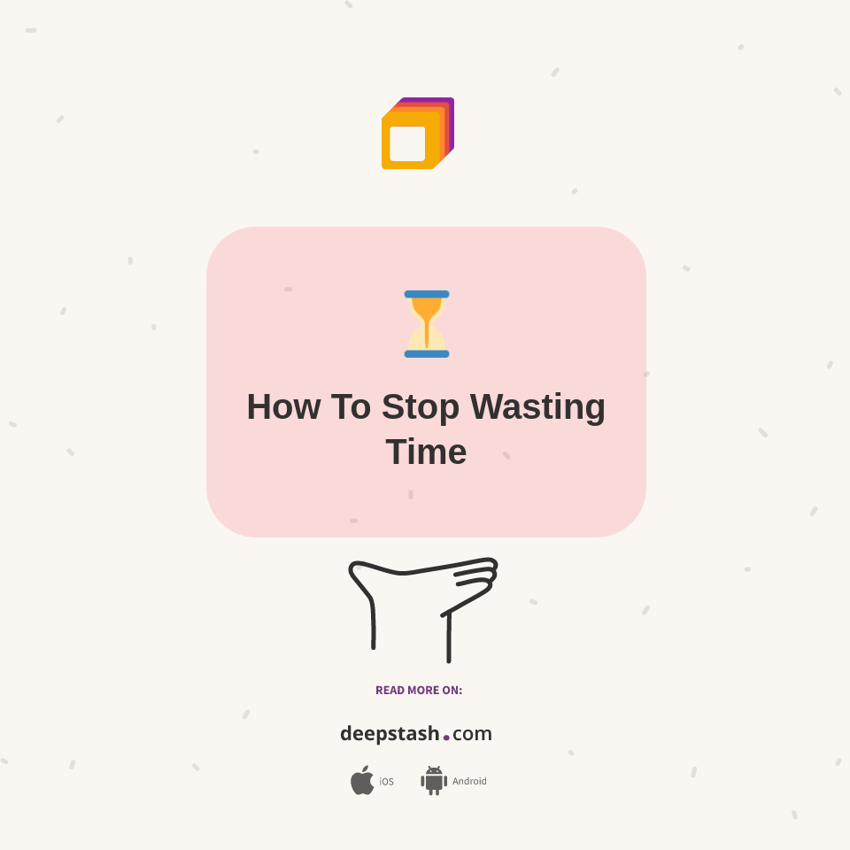 How To Stop Wasting Time - Deepstash