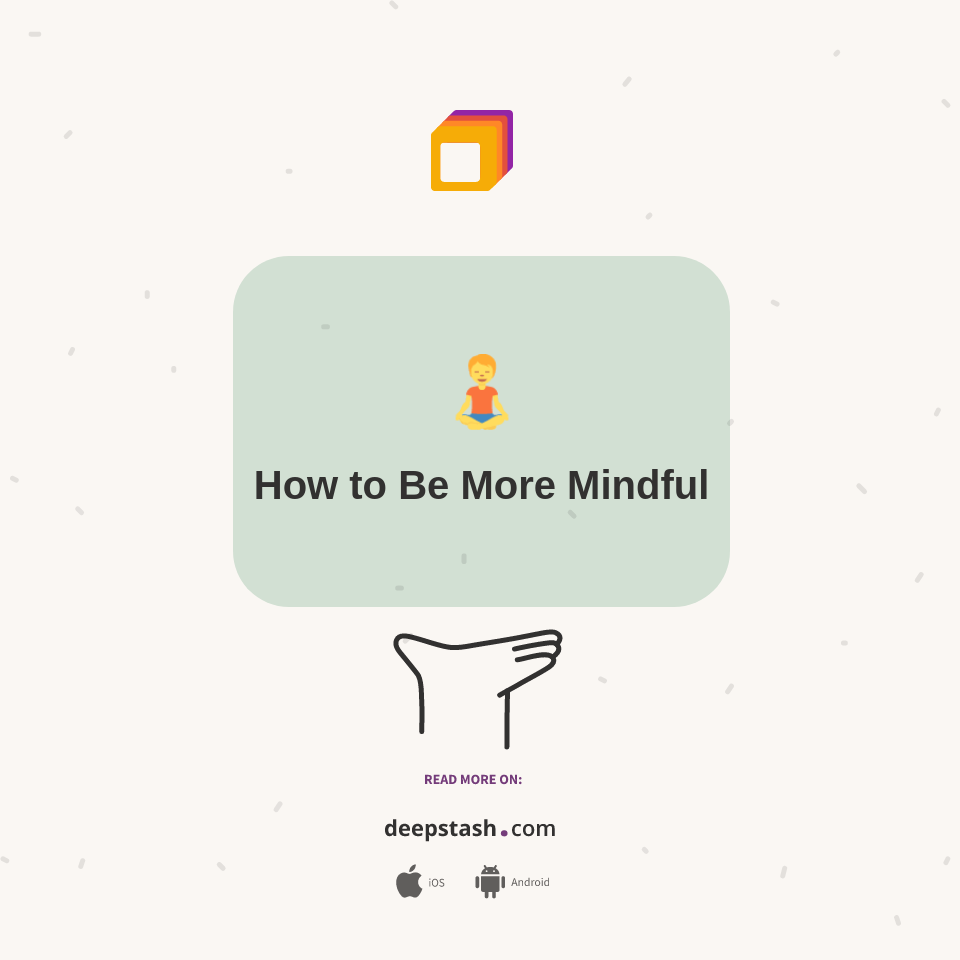 How to Be More Mindful - Deepstash