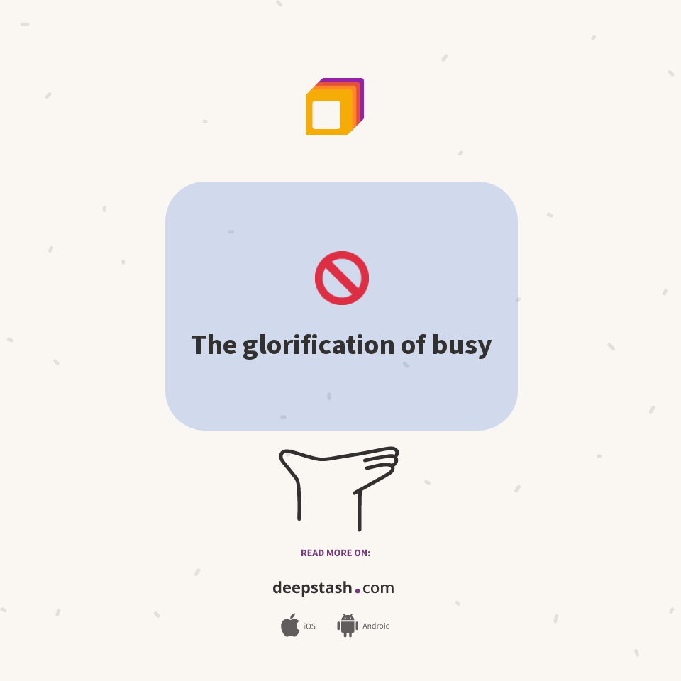 The glorification of busy - Deepstash