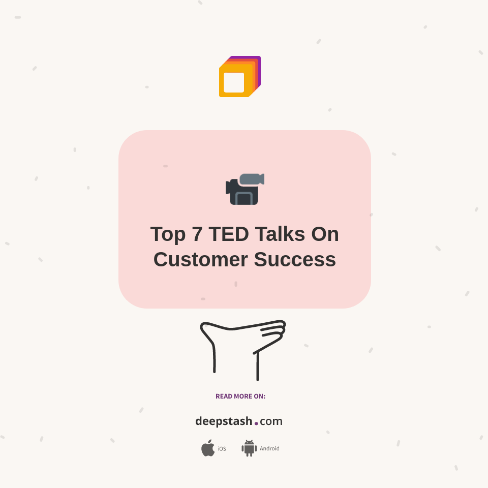 Top 7 TED Talks On Customer Success - Deepstash