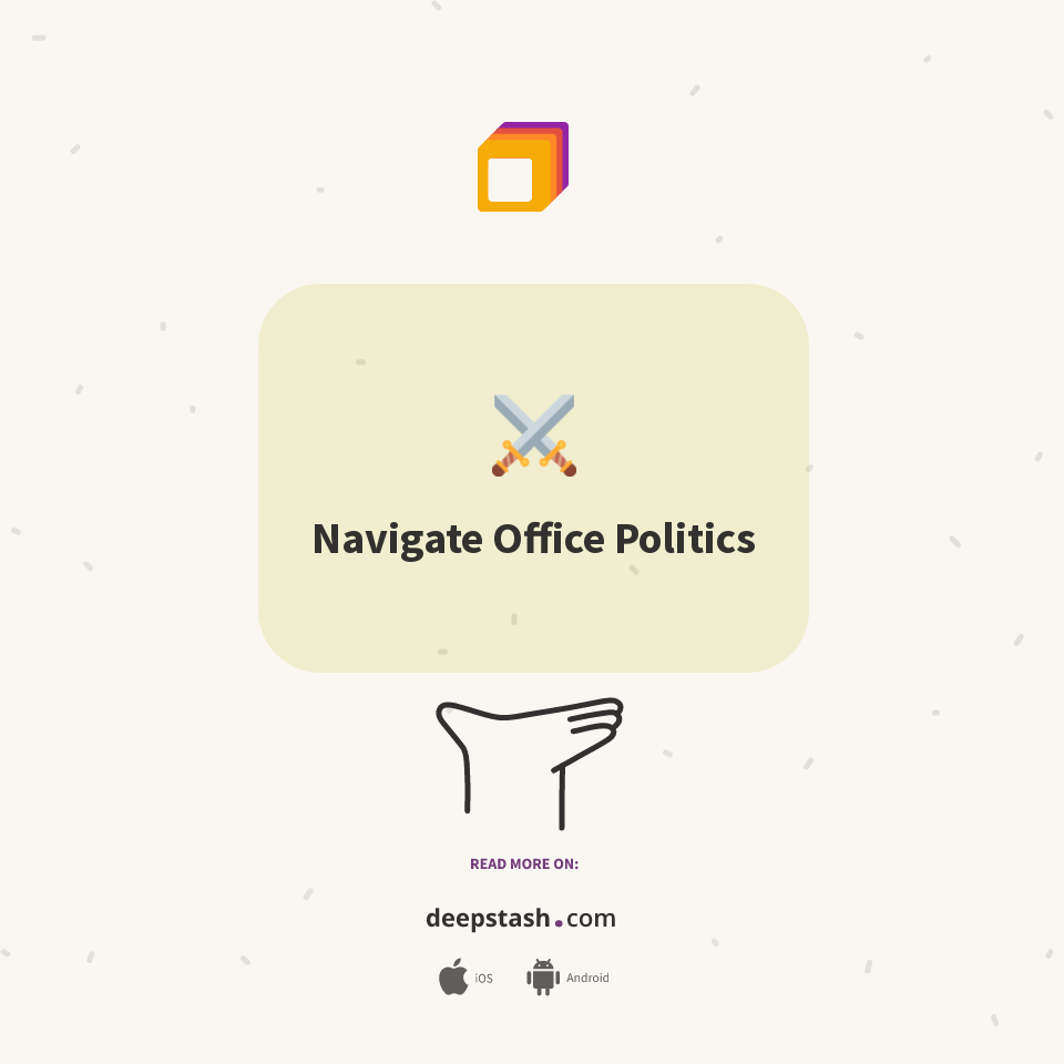 Navigate Office Politics | Deepstash