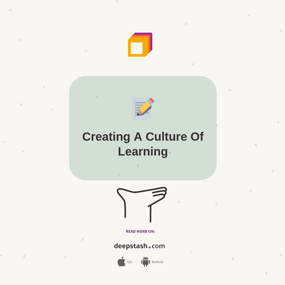 Creating A Culture Of Learning - Deepstash