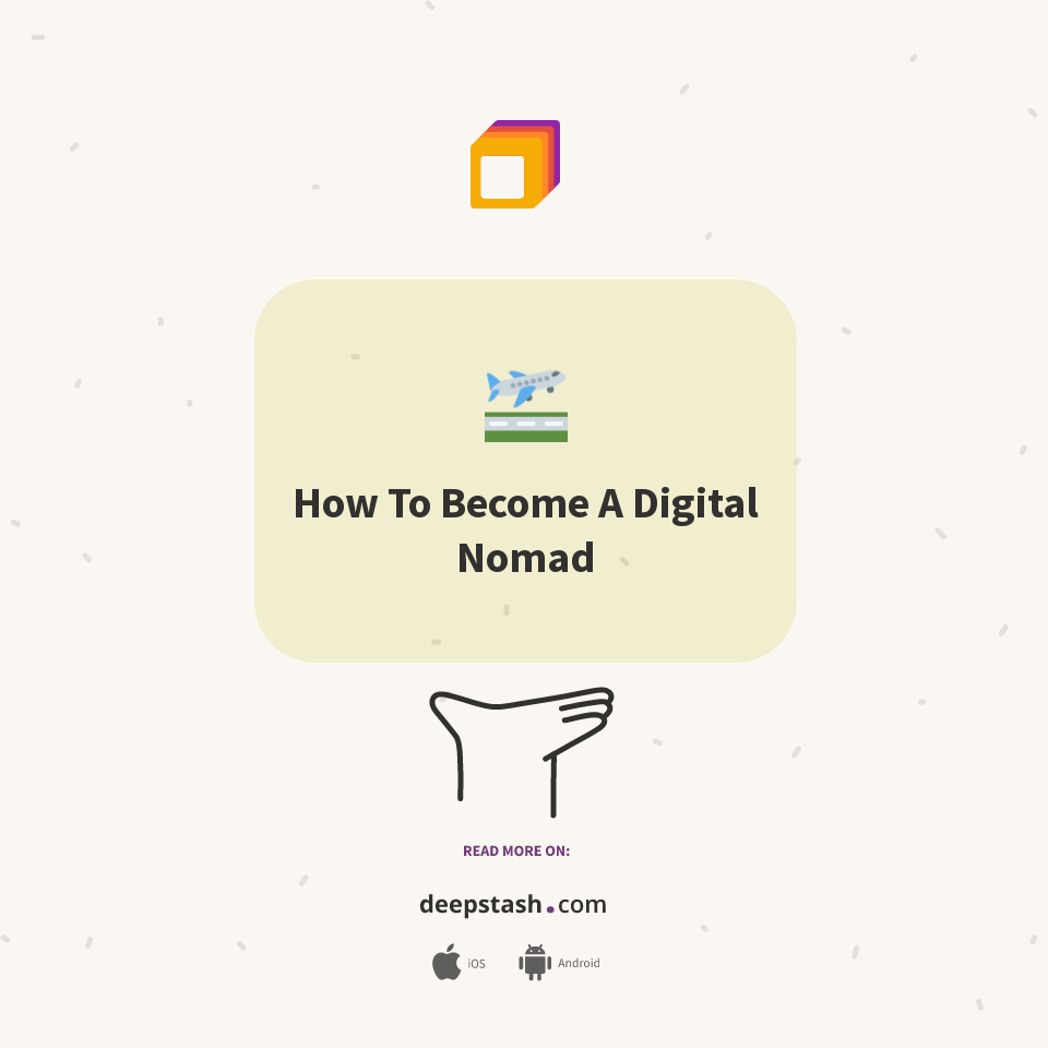 How To Become A Digital Nomad - Deepstash