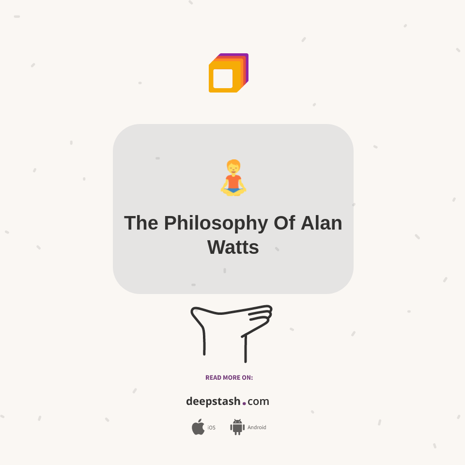 The Philosophy Of Alan Watts - Deepstash