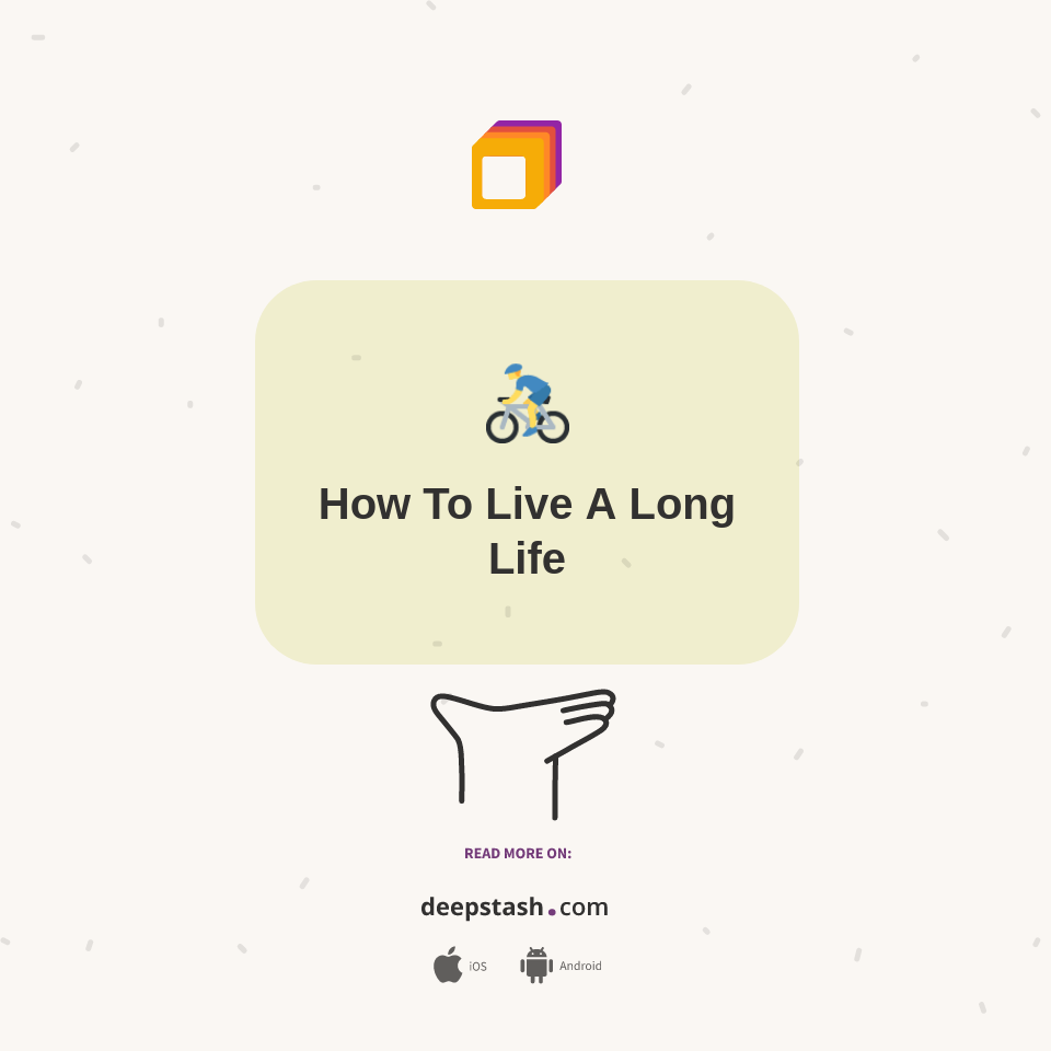 How To Live A Long Life - Deepstash