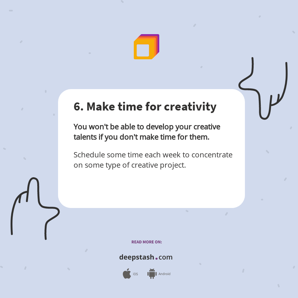 6. Make time for creativity - Deepstash