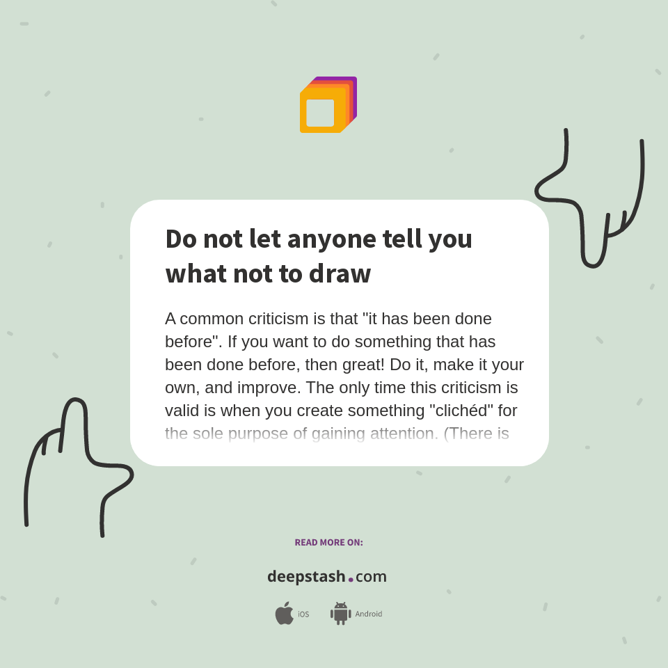 Do not let anyone tell you what not to draw - Deepstash