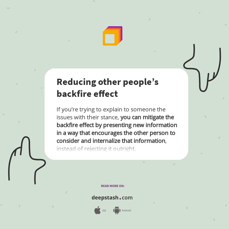 Reducing other people’s backfire effect - Deepstash
