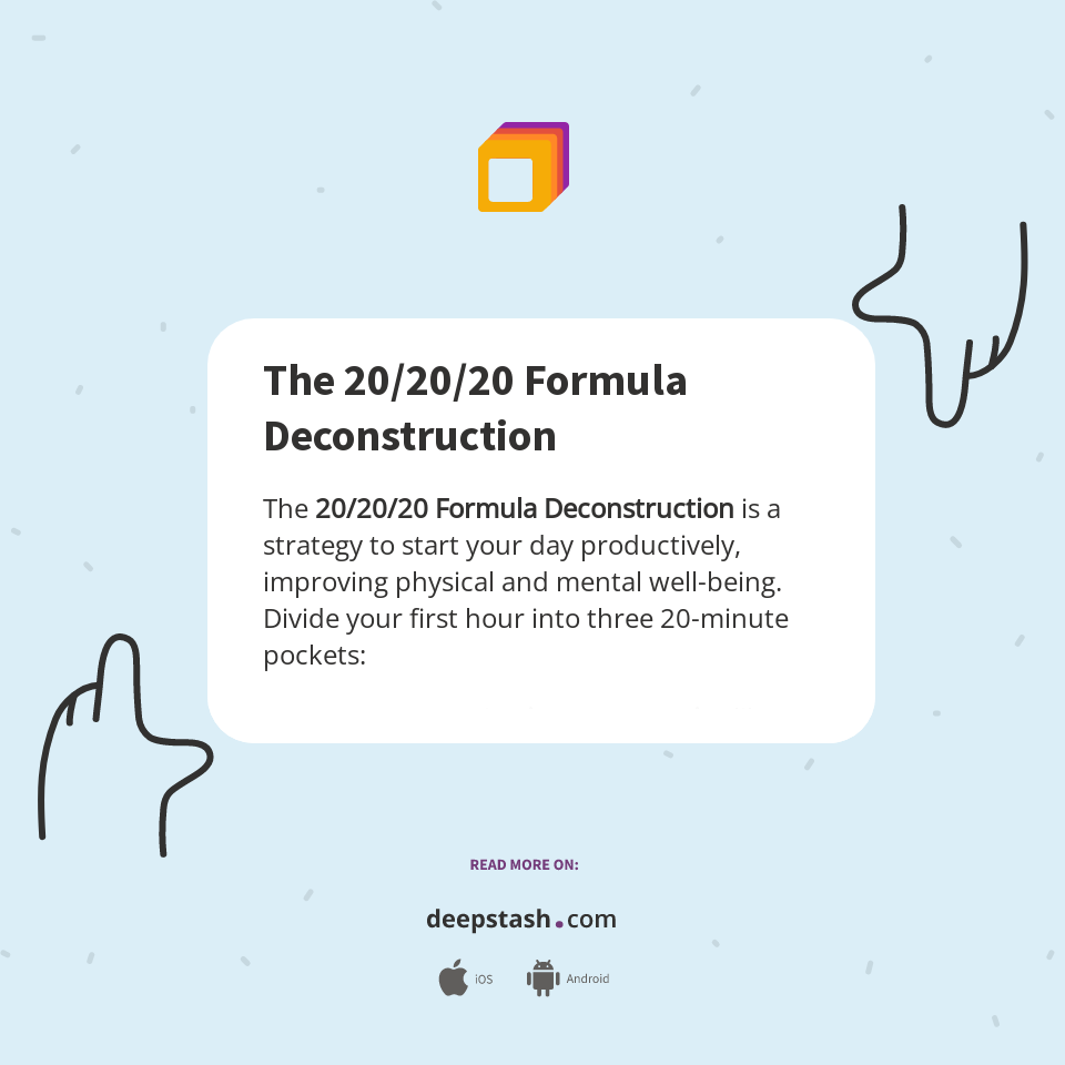 The 20/20/20 Formula Deconstruction - Deepstash