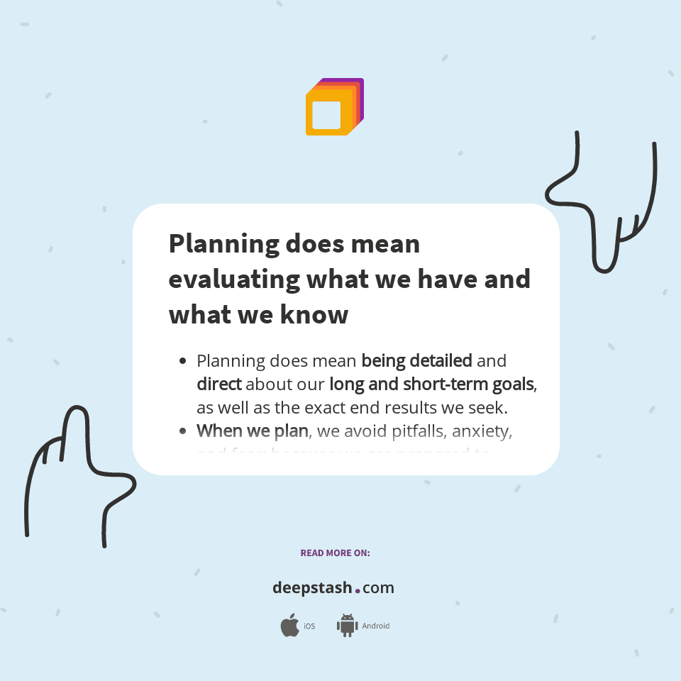 Planning does mean evaluating what we have and what we know - Deepstash