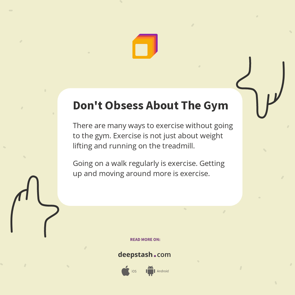 Don't Obsess About The Gym - Deepstash