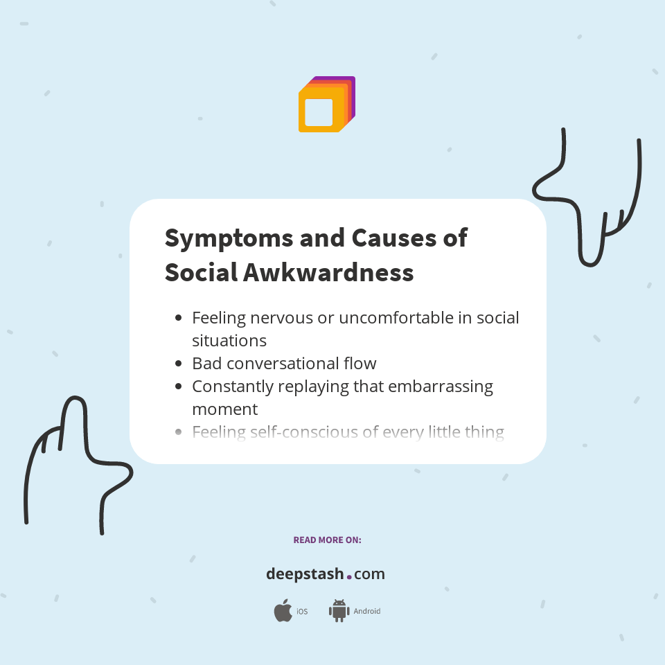 Symptoms and Causes of Social Awkwardness - Deepstash