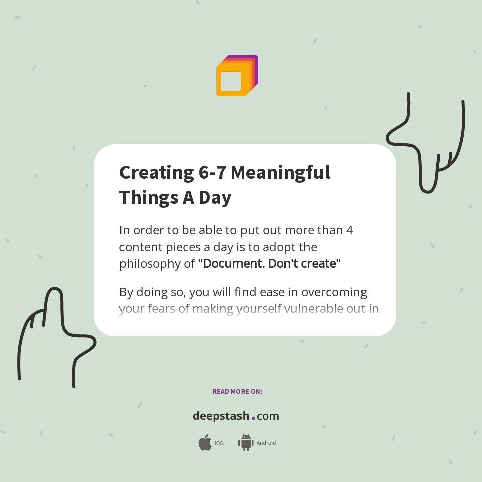 Creating 6-7 Meaningful Things A Day - Deepstash