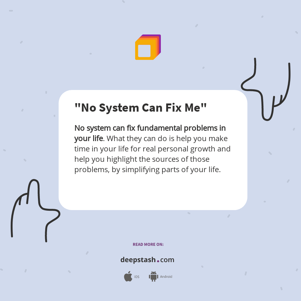 "No System Can Fix Me" - Deepstash