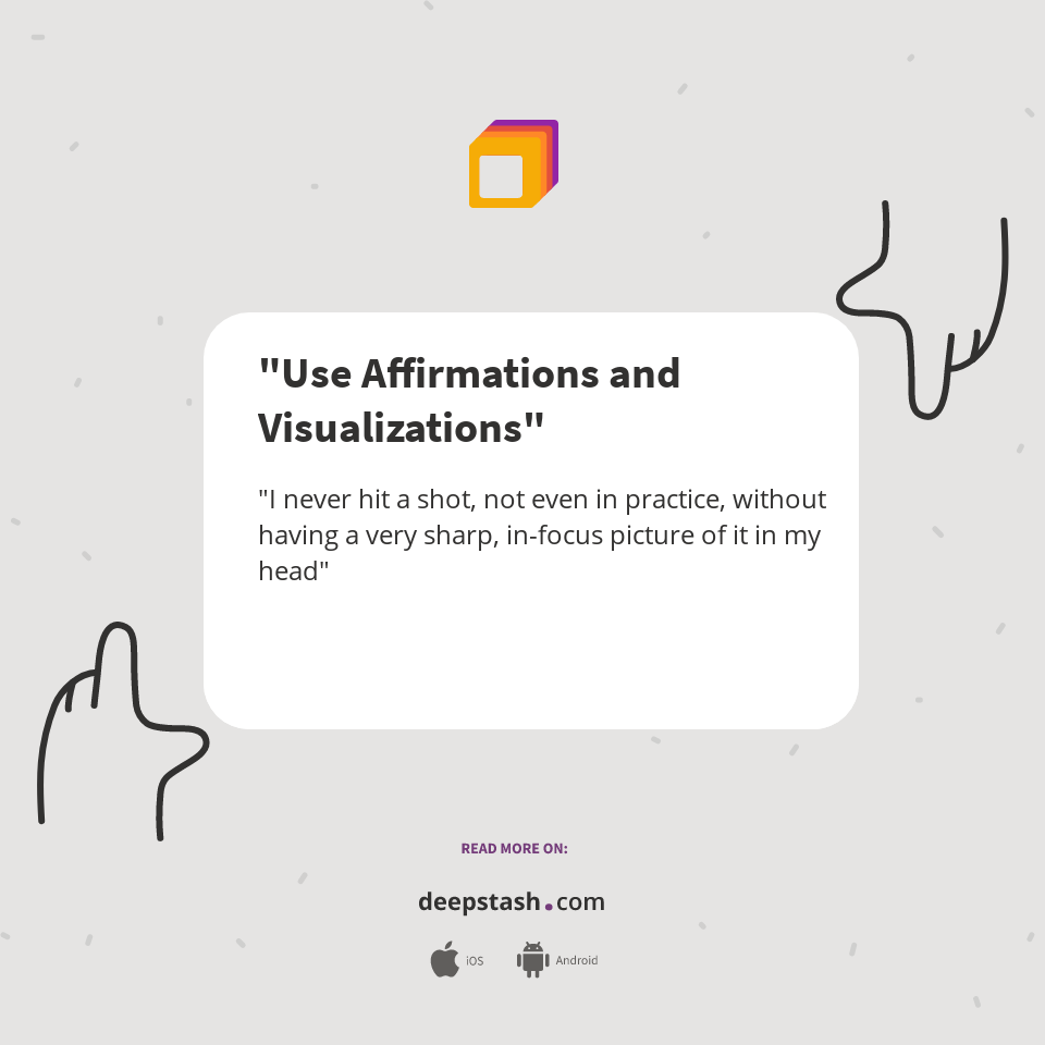 "Use Affirmations and Visualizations" - Deepstash