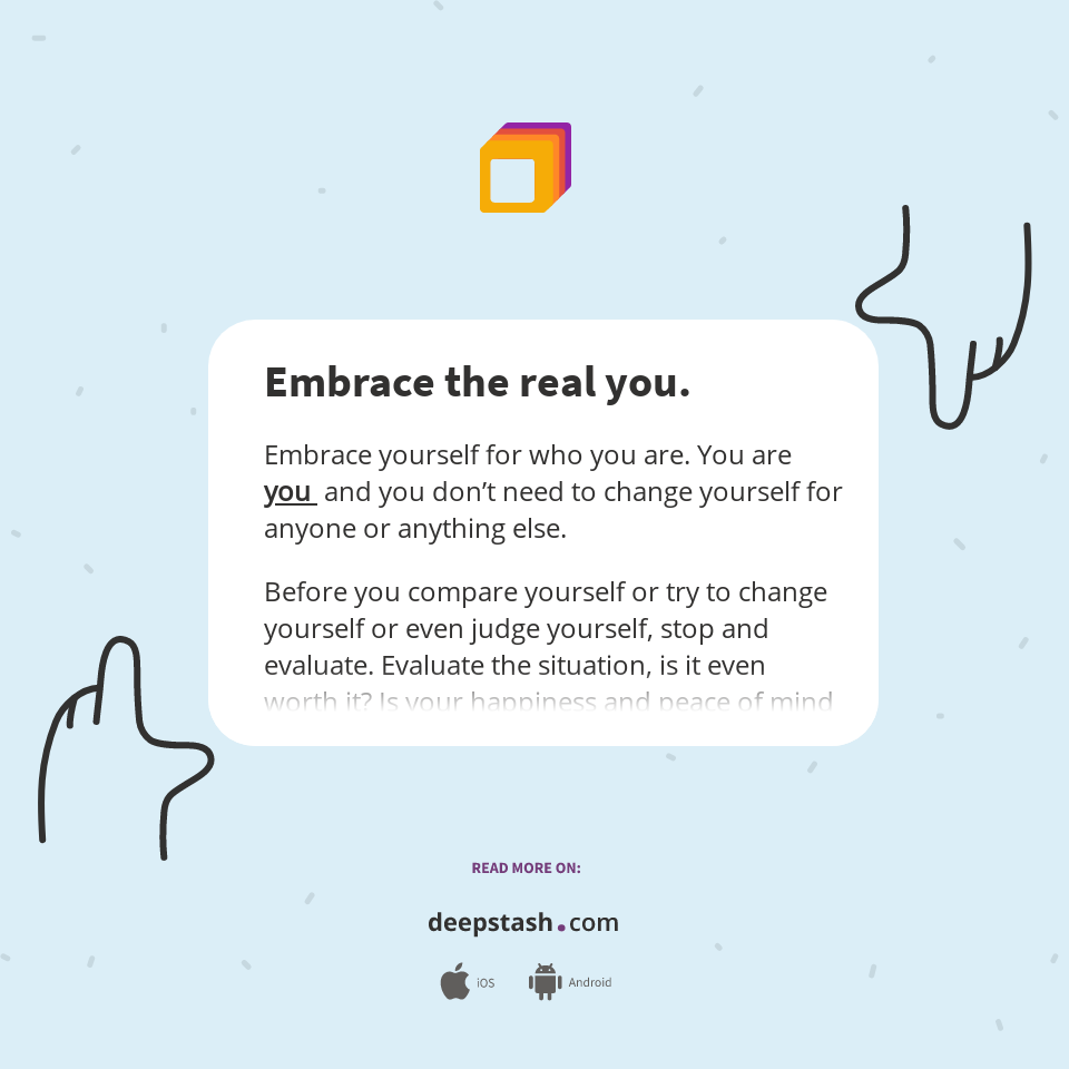 Embrace the real you. - Deepstash