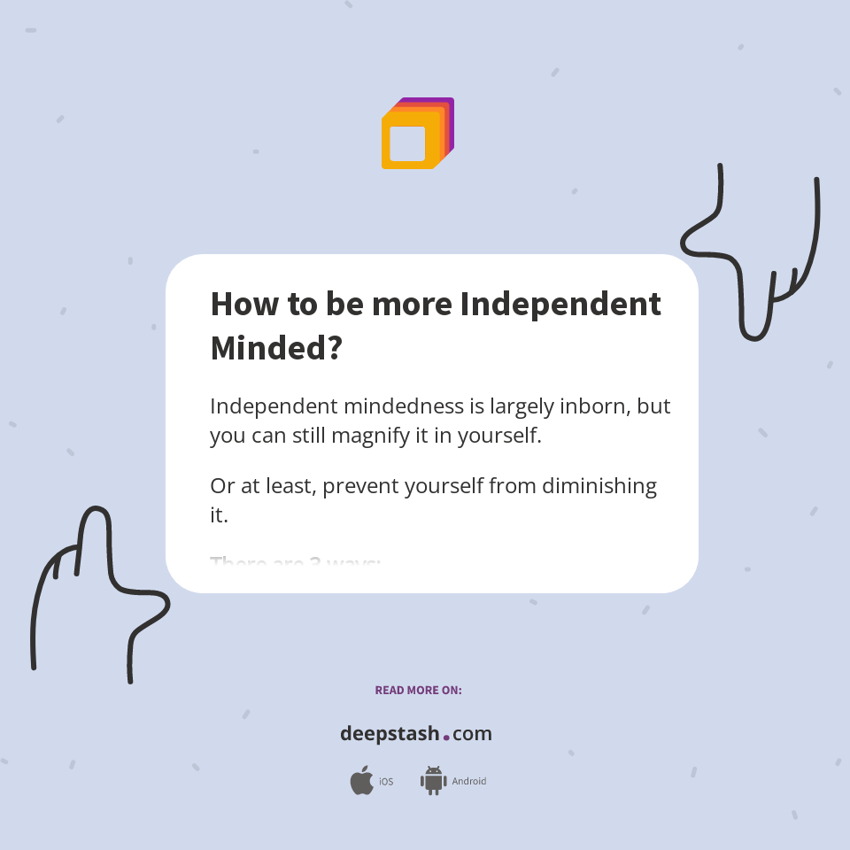 How to be more Independent Minded? - Deepstash