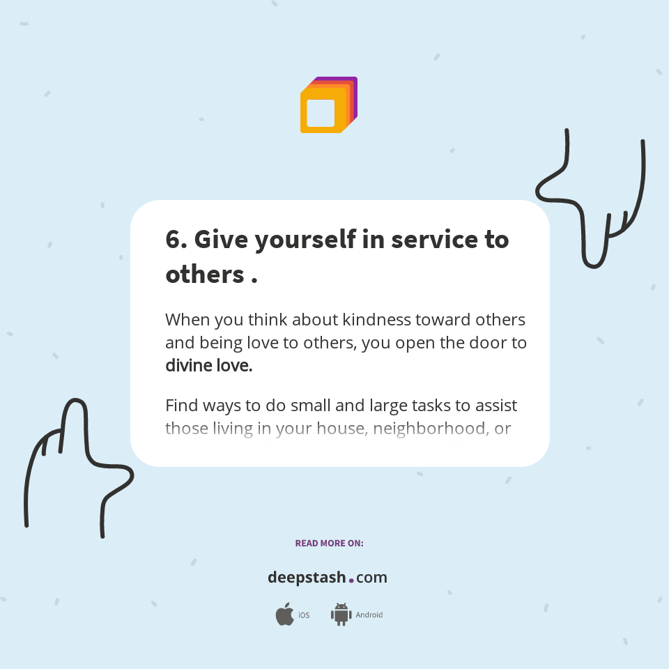 6. Give yourself in service to others . - Deepstash