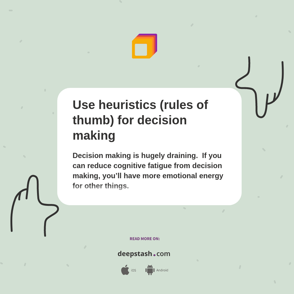Use heuristics (rules of thumb) for decision making - Deepstash