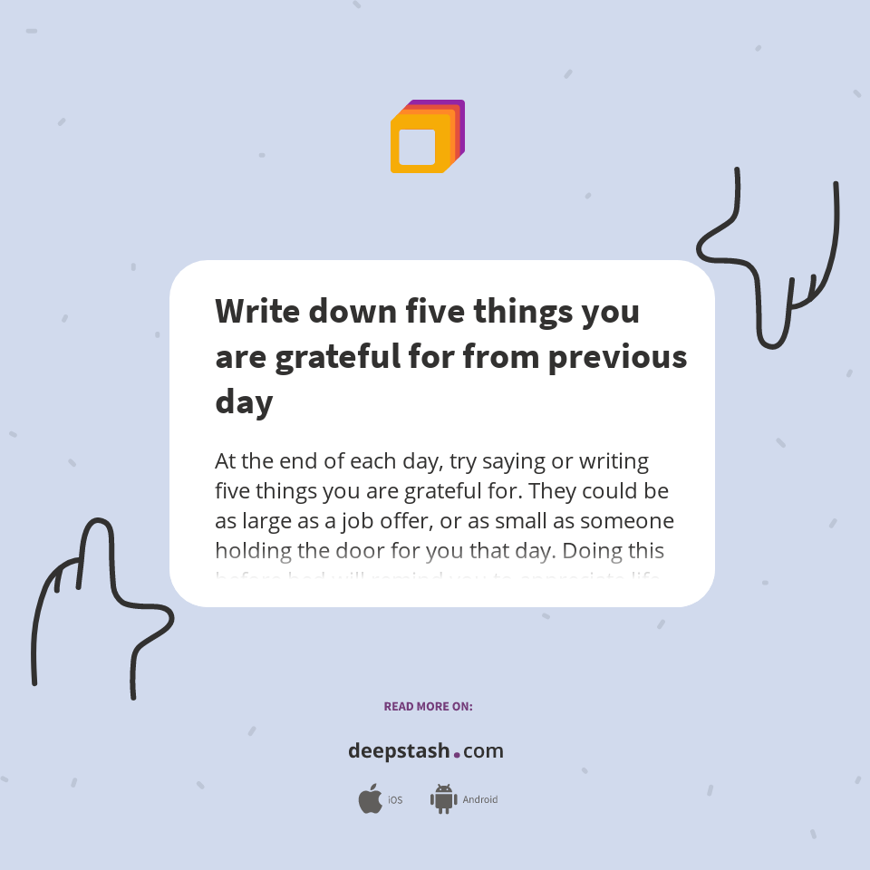 Write down five things you are grateful for from previous day - Deepstash