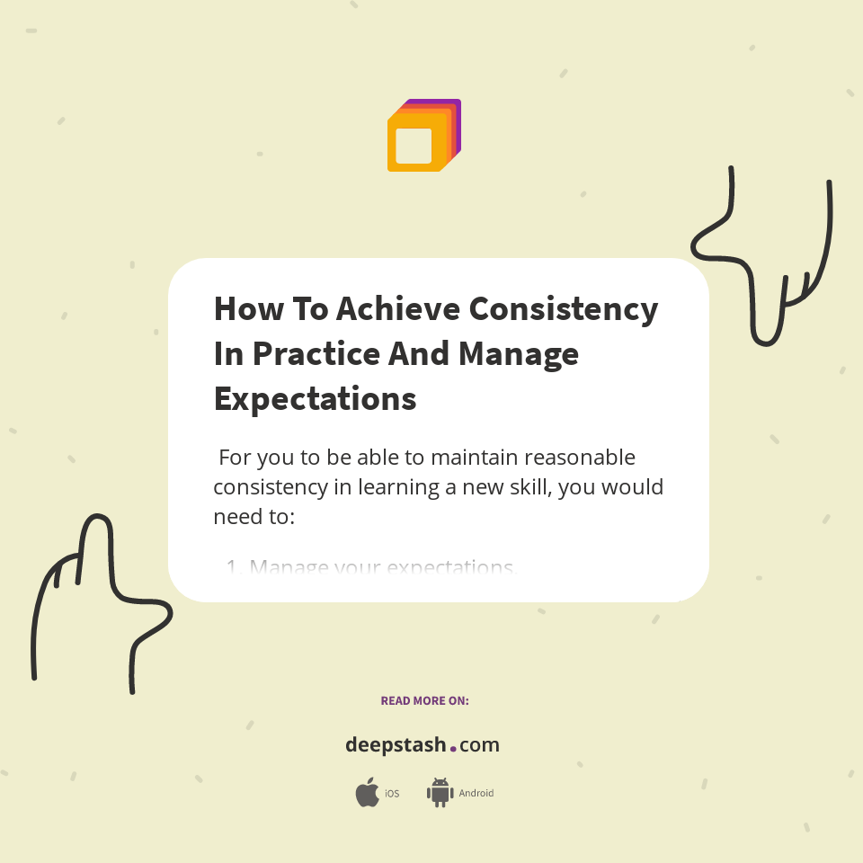 How To Achieve Consistency In Practice And Manage Expectations - Deepstash