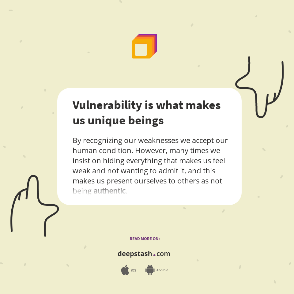 Vulnerability is what makes us unique beings - Deepstash