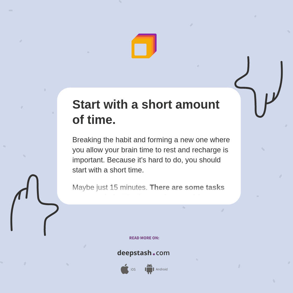 Start with a short amount of time. - Deepstash
